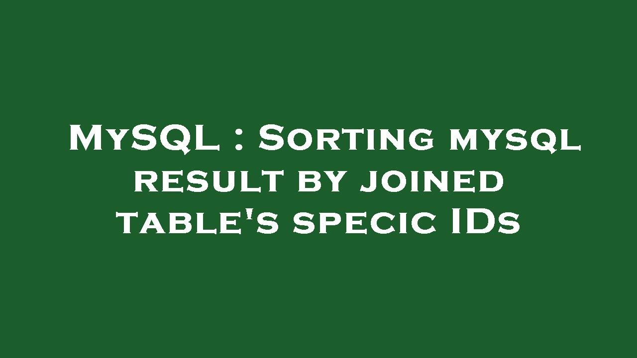 Mysql Sorting Mysql Result By Joined Tables Specic Ids Youtube 0443