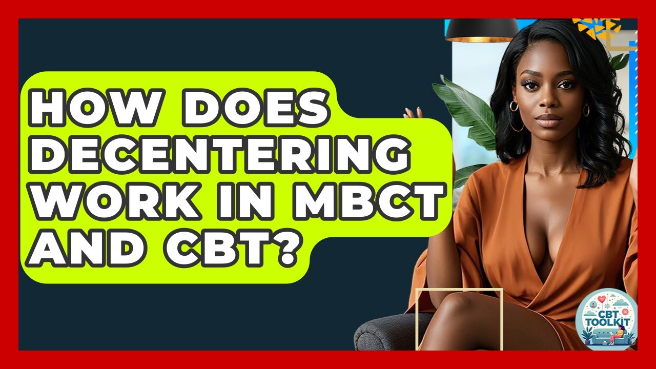 How Does Decentering Work In MBCT And CBT? - CBT Toolkit - YouTube