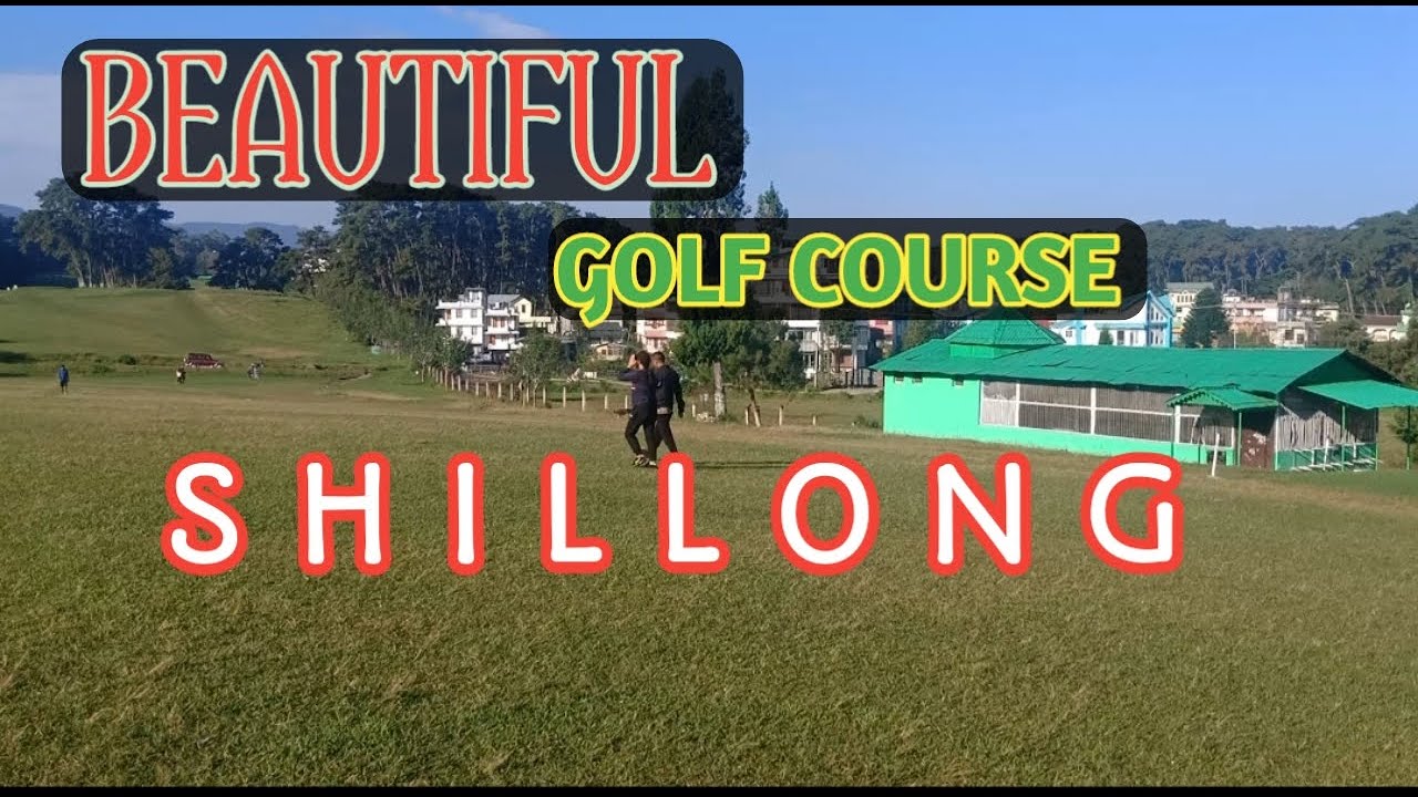 Shillong GOLF COURSE || Beautiful Tourist Destination - YouTube