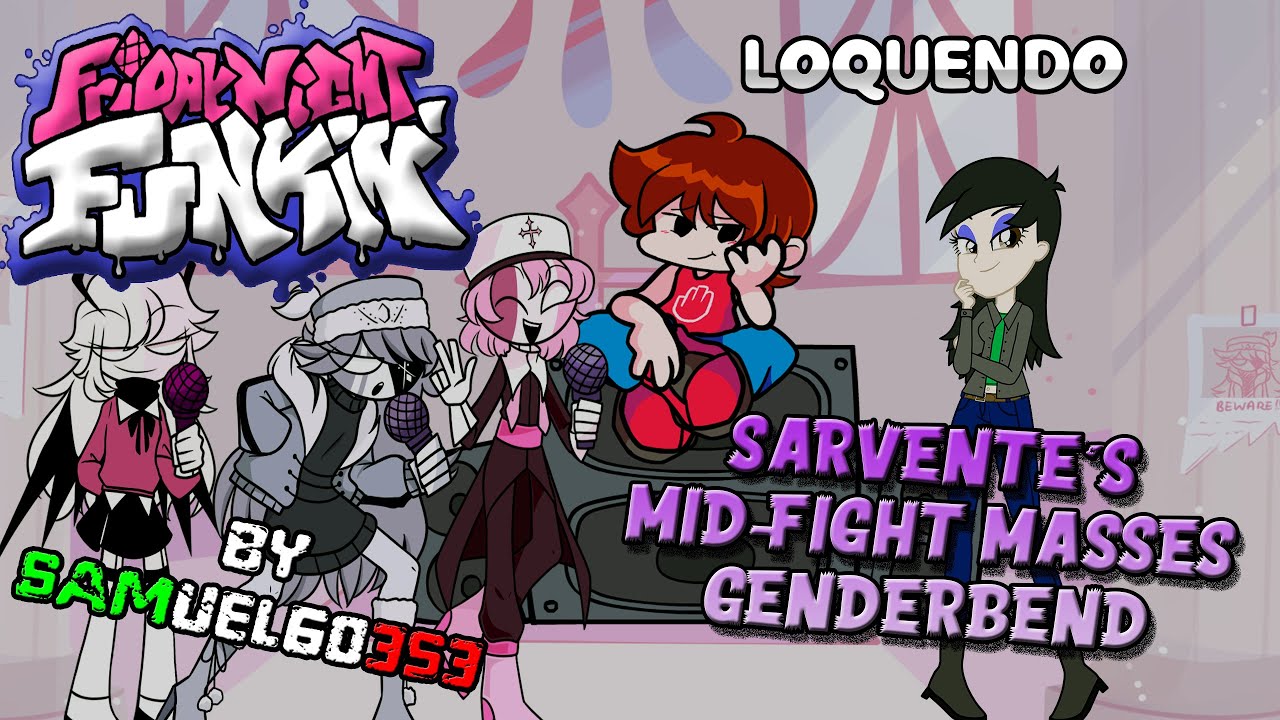 Friday Night Funkin Loquendo Mod Sarvente's Mid-Fight Masses Genderbend ...