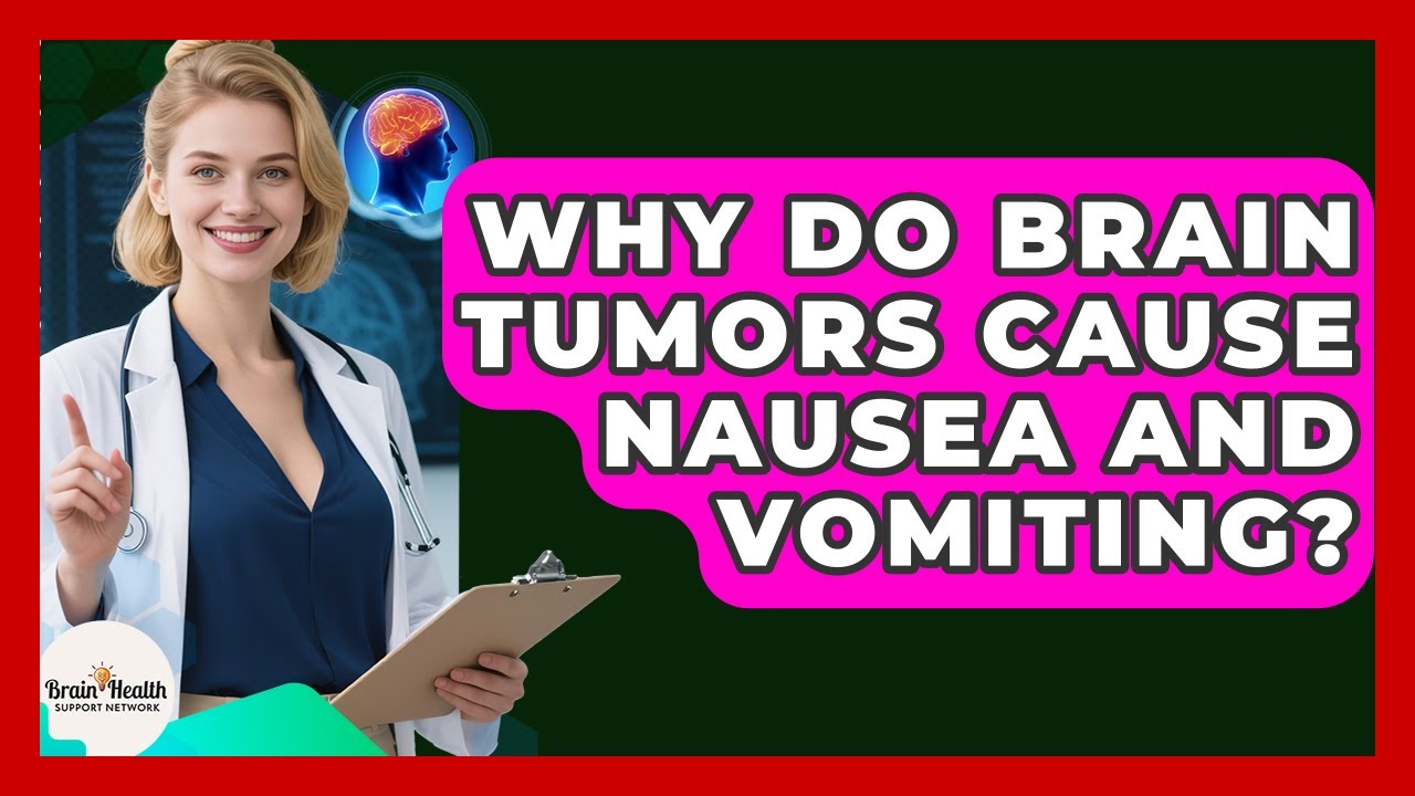 Why Do Brain Tumors Cause Nausea And Vomiting? - Brain Health Support ...