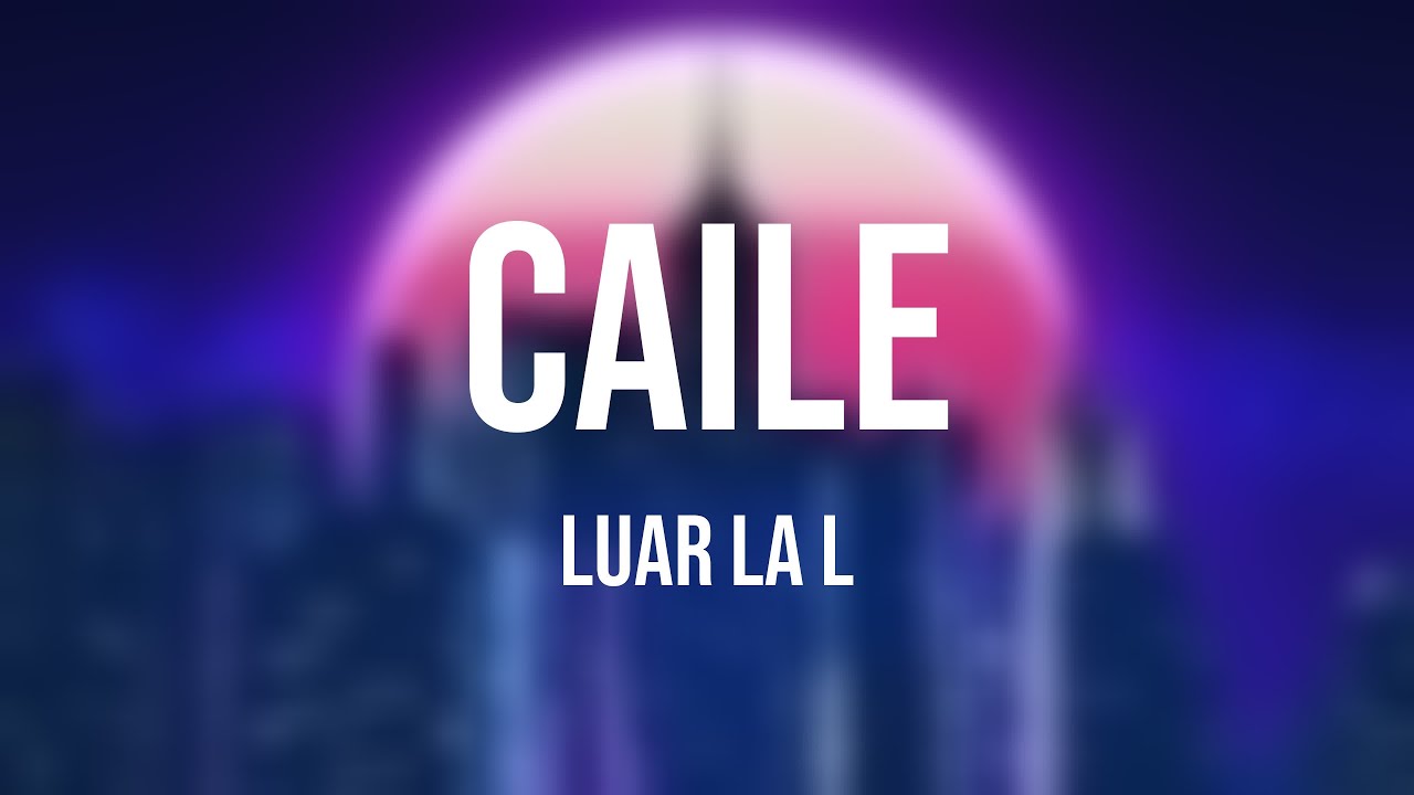 Caile - Luar La L (Lyrics Video) 🎂 - YouTube