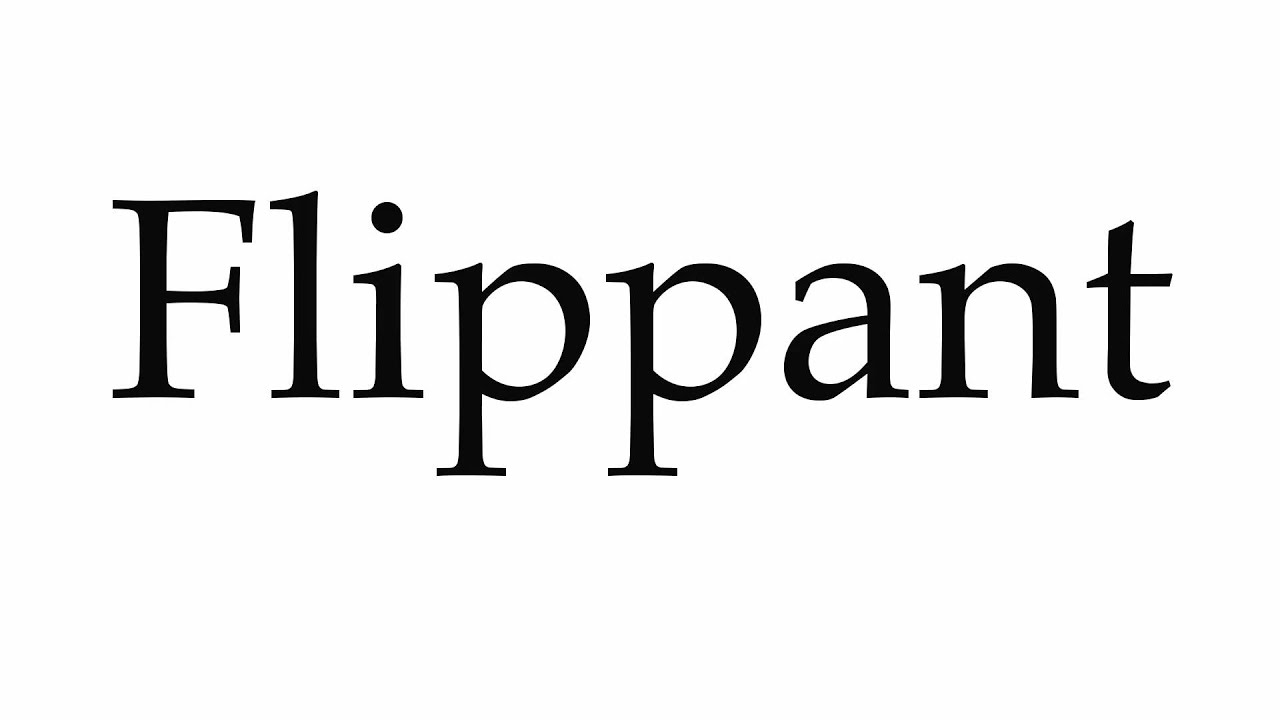 How to Pronounce Flippant - YouTube