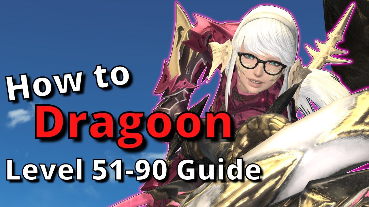 FFXIV 6.30+ Dragoon Level 51-90 Detailed Guide! - YouTube