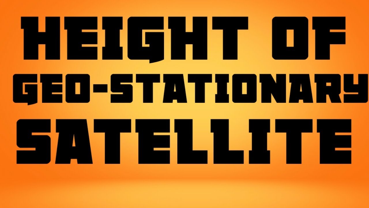 HEIGHT OF A GEO- STATIONARY SATELLITE - YouTube