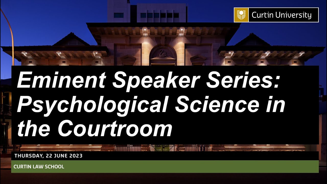 Curtin Law School Eminent Speaker Series: Psychological Science in the ...
