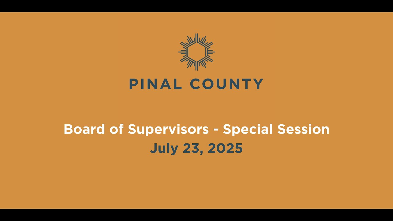 Pinal County Board of Supervisors - Special Session Meeting: July 23 ...