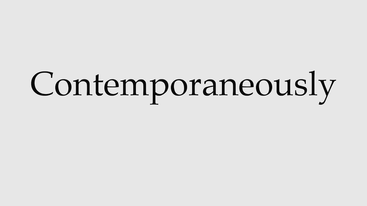 How to Pronounce Contemporaneously - YouTube