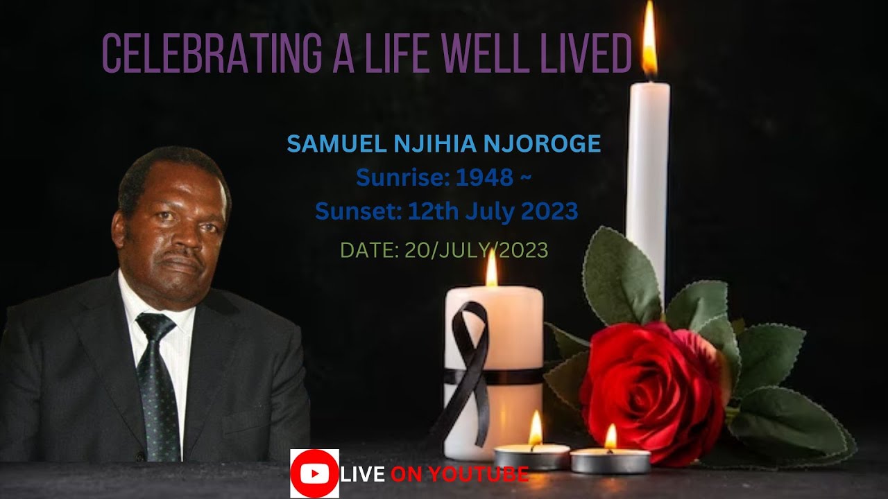 CELEBRATING A LIFE WELL LIVED: SAMUEL NJIHIA NJOROGE - YouTube