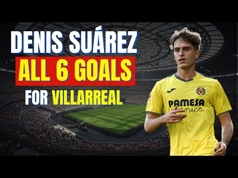 Denis Suárez - ALL 6 GOALS FOR VILLARREAL | Skills & Highlights