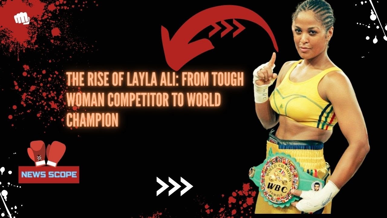 The Rise of Layla Ali: From Tough Female Competitor to World Champion ...