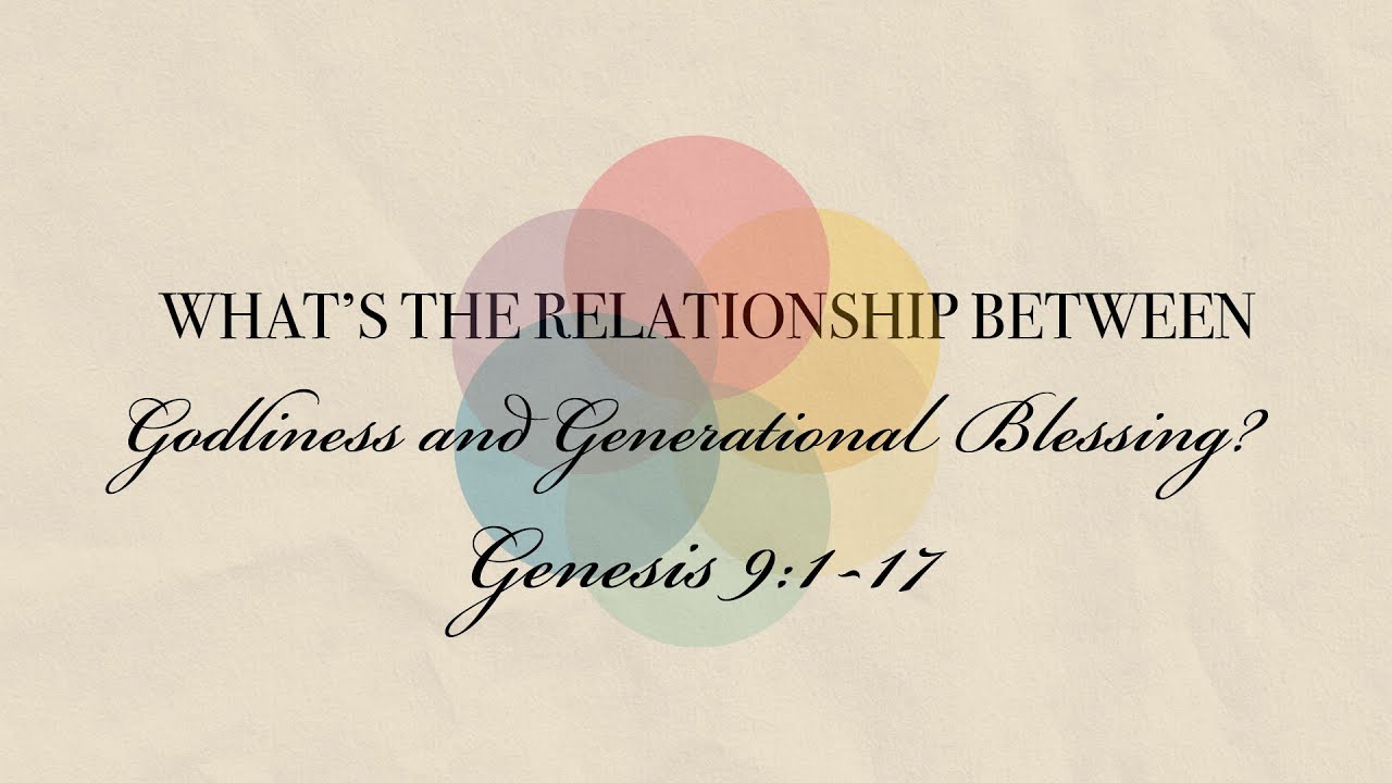 Genesis 9:1-17 What's the Relationship between Godliness and ...