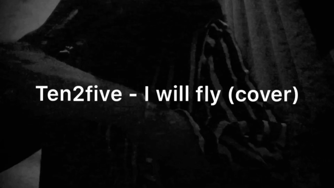 I WILL FLY - TEN2FIVE (COVER) - YouTube