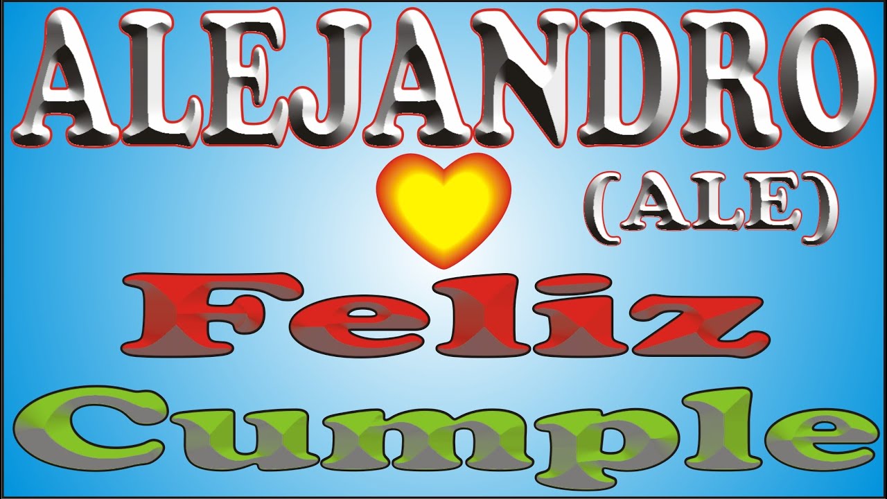 FELIZ CUMPLE - ALEJANDRO - DEDICADO - FELIZ CUMPLEAÑOS - CANCIONES DE ...