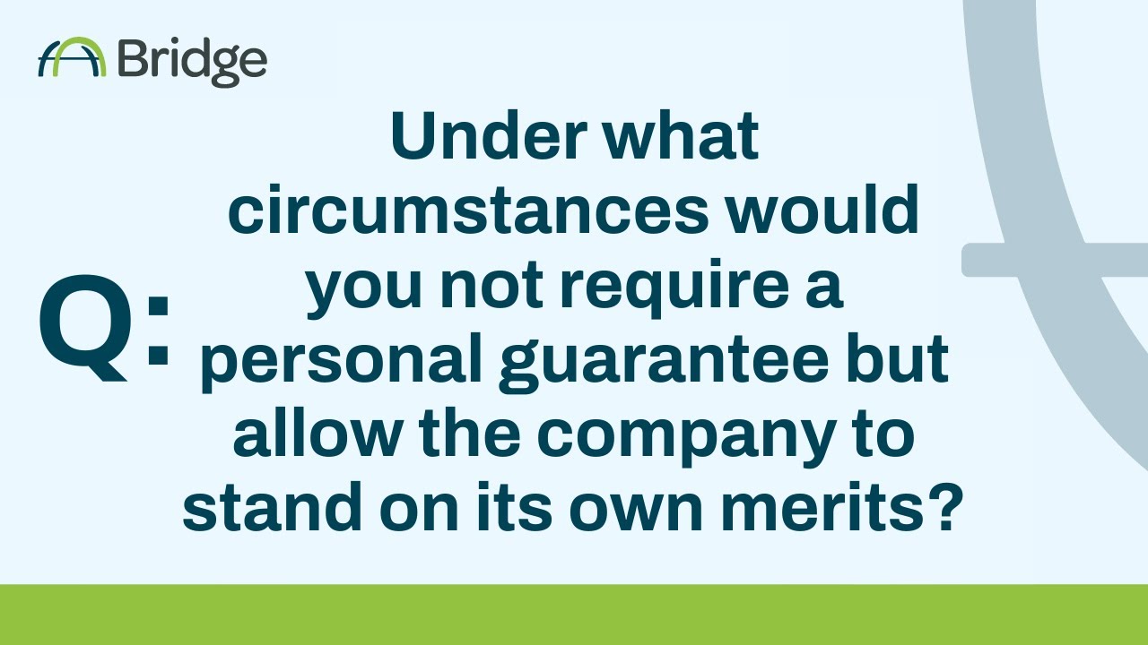 When would you waive a personal guarantee and let the company stand on ...