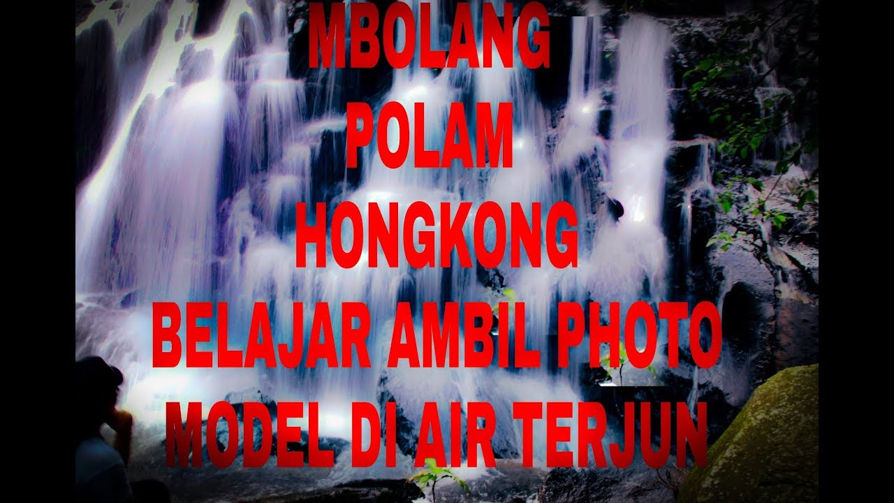 KUMPULAN HASIL BELAJAR PHOTO MODEL DI AIR TERJUN POLAM HONGKONG - YouTube