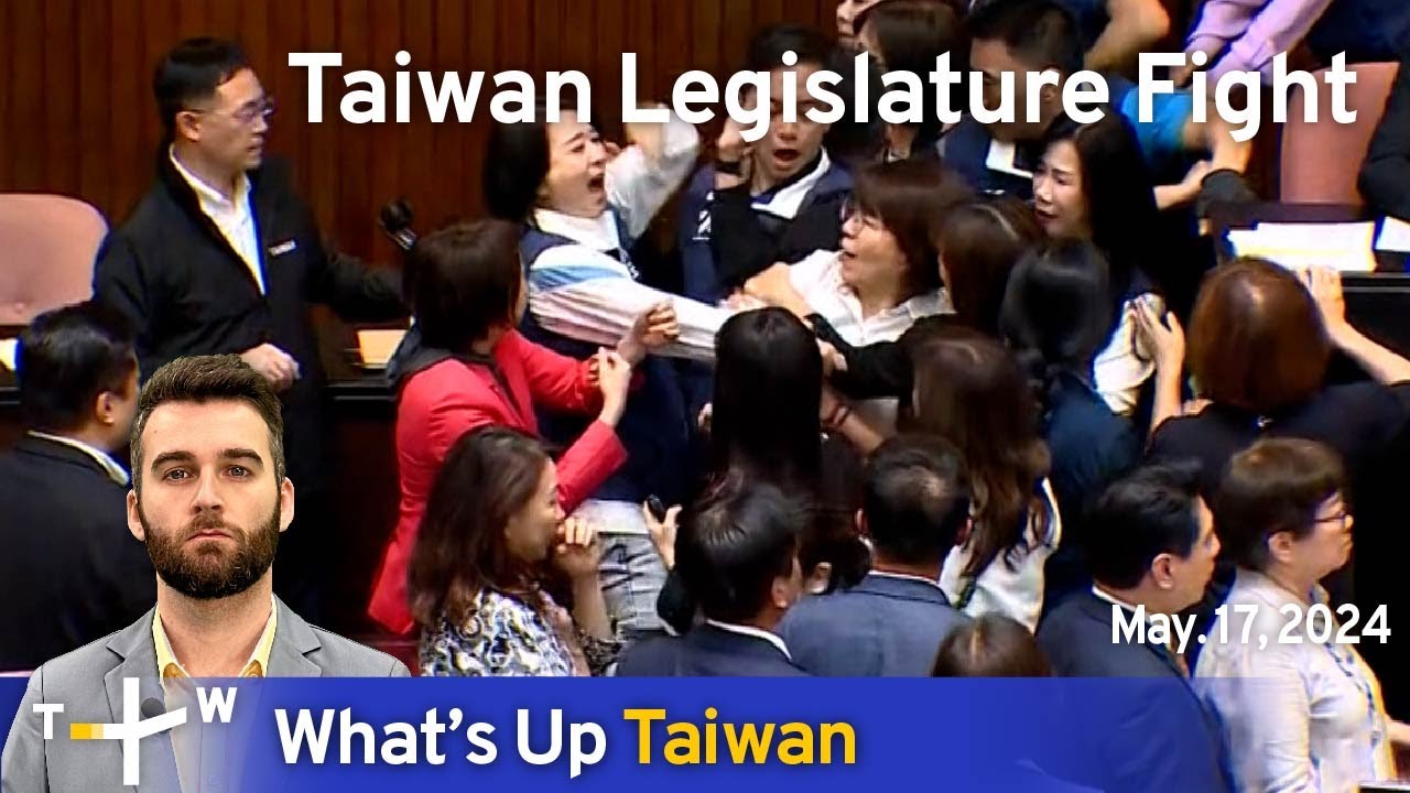 Taiwan Legislature Fight, What's Up Taiwan – News at 14:00, May 17 ...