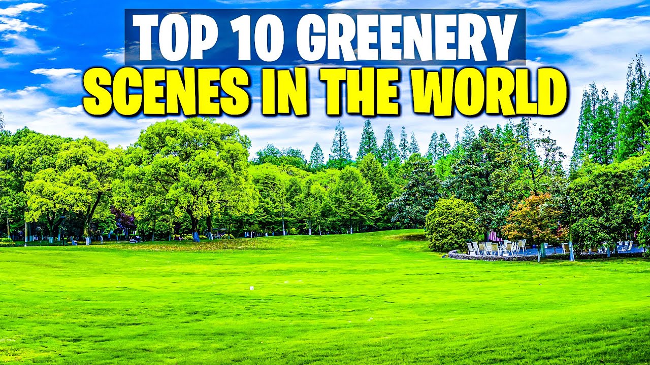 Top 10 Greenery Scenes In The World | Greenery Places - YouTube