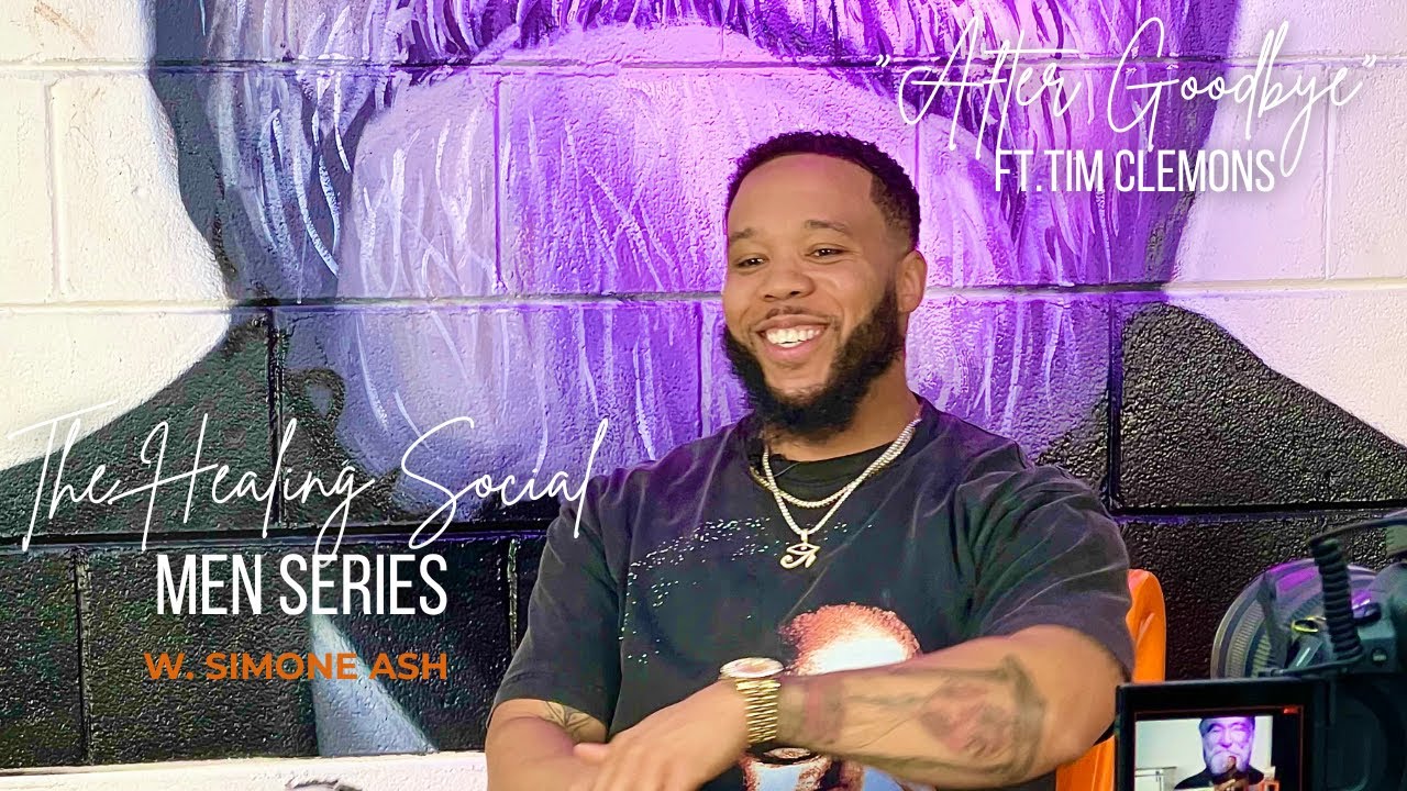 Tim Clemons In After Goodbye | The Healing Social Mens Series EP 1 ...
