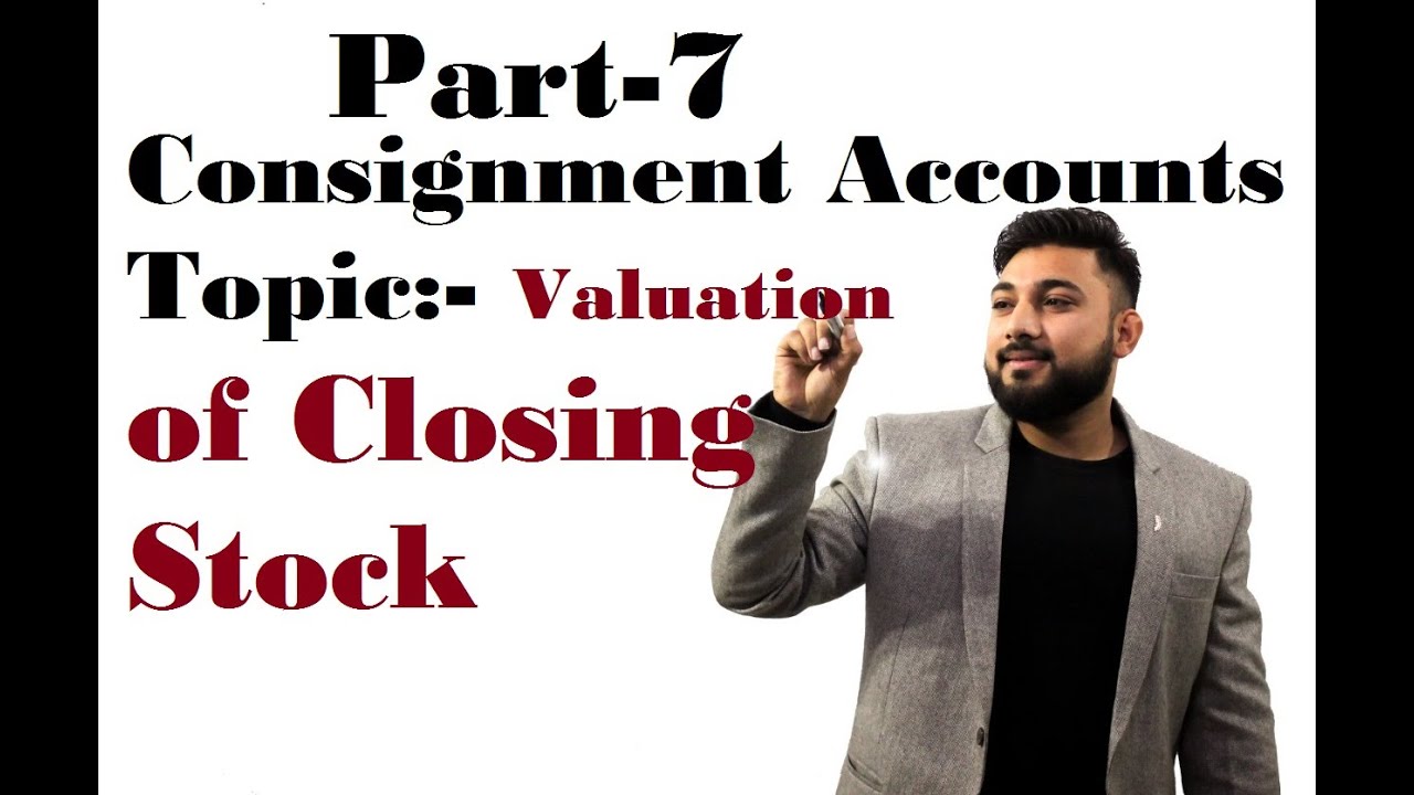 Part-7 Consignment Accounts | Practical Problem 2 | Valuation of ...