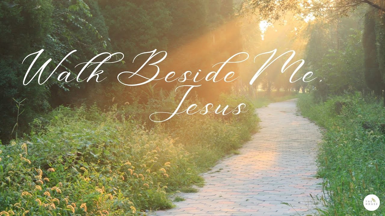 Walk Beside Me, Jesus - YouTube