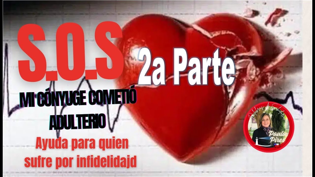 S.O.S Mi cónyuge cometió adulterio 2a Parte Consejos para quien enfrenta la infidelidad- Paula ...