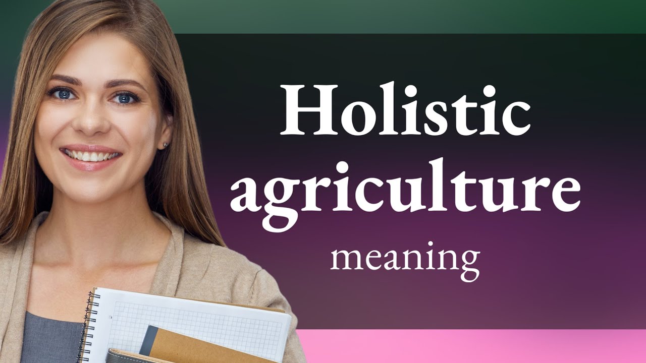 Understanding Holistic Agriculture: A Key to Sustainable Farming - YouTube