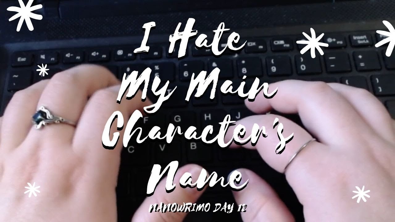 I Hate My Main Character's Name / NaNoWriMo Day 12 / Writing Vlog - YouTube