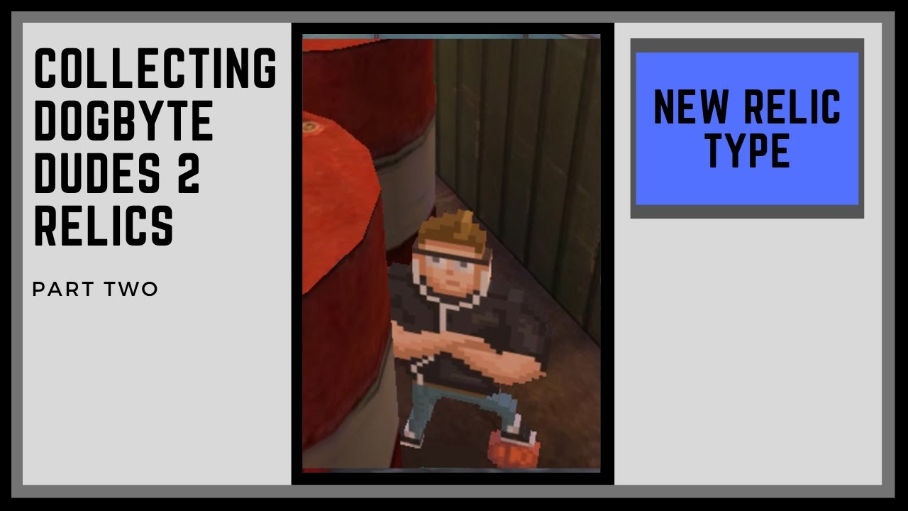 Collecting Dogbyte dudes 2 relic part 2 - YouTube