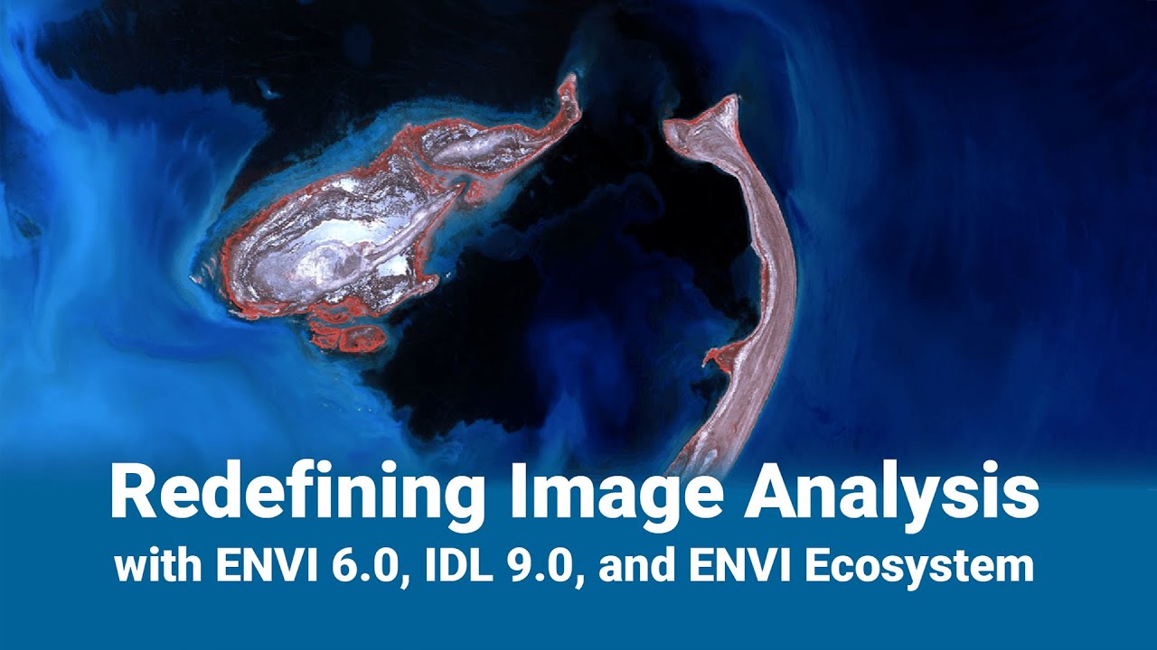 Redefining Image Analysis with ENVI 6.0, IDL 9.0, and the ENVI ...