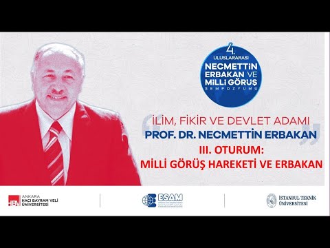 III. OTURUM: MİLLİ GÖRÜŞ HAREKETİ VE ERBAKAN - 4. ULUSLARARASI N. ERBAKAN VE MİLLİ GÖRÜŞ SEMPOZYUMU