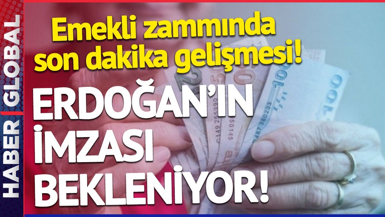 Emekli Zamlarında Son Dakika Gelişmesi! Erdoğan'ın İmzası Bekleniyor ...