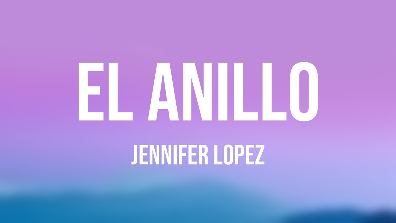 El Anillo - Jennifer Lopez (Lyrics Video) 💝 - YouTube