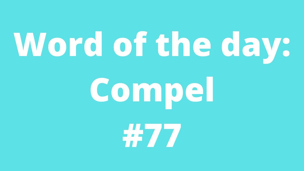 Word of the day: Compel - YouTube