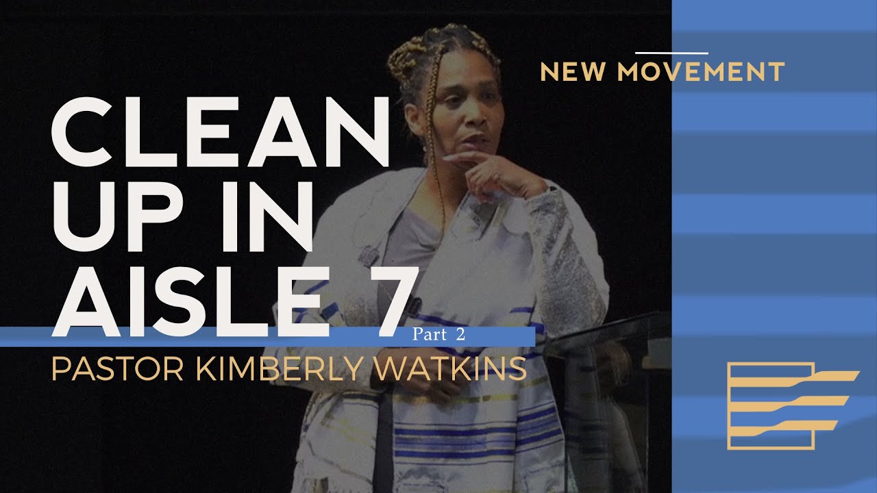 Pastor Kimberly Watkins: Clean Up in Aisle 7 - Part 2 - YouTube