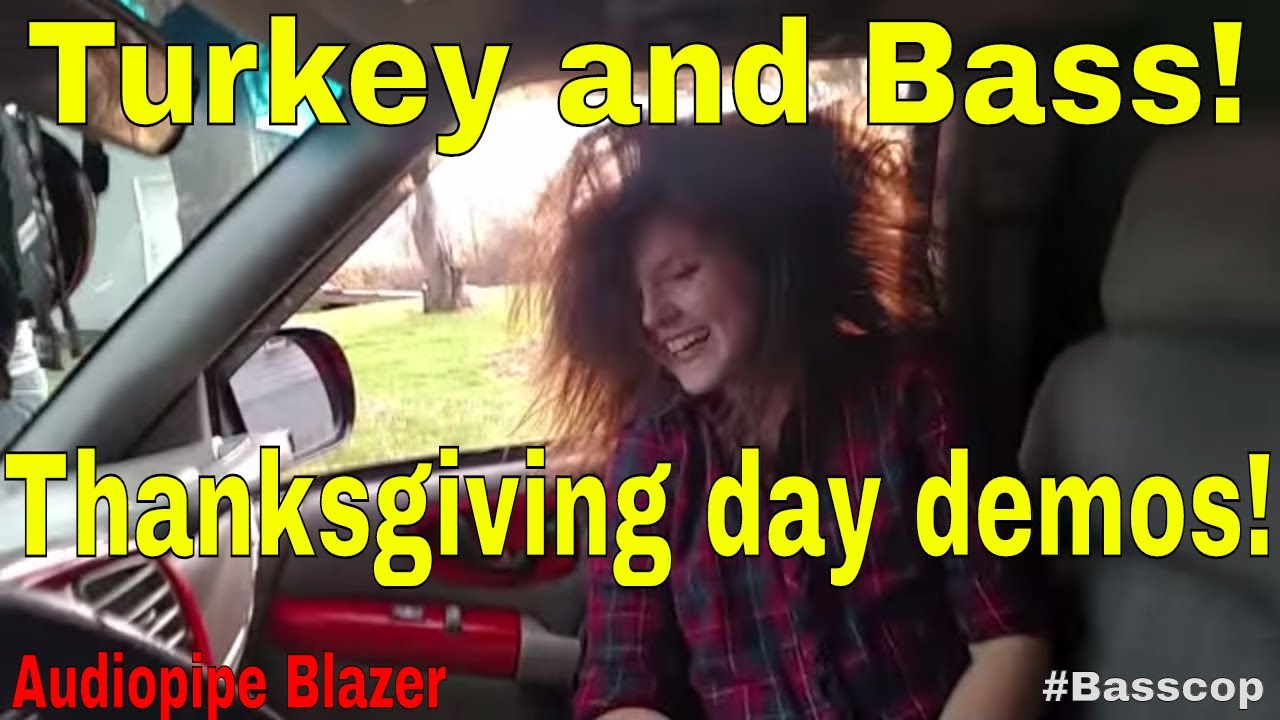 Audiopipe Blazer - Turkey and Bass! Thanksgiving day demo's and ...