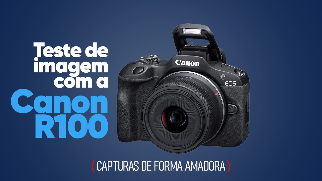 Teste de imagens com a Canon EOS R100 - YouTube