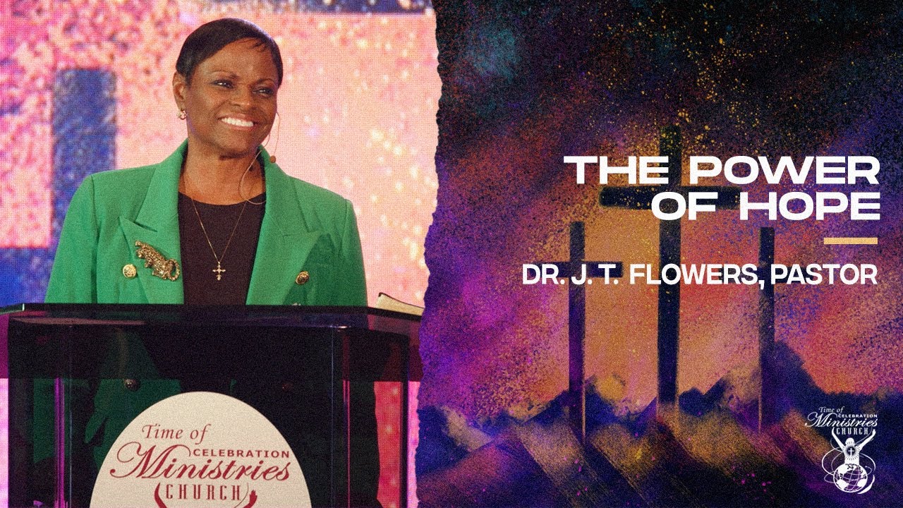 The Power Of Hope Part 4 Dr J T Flowers Pastor Youtube