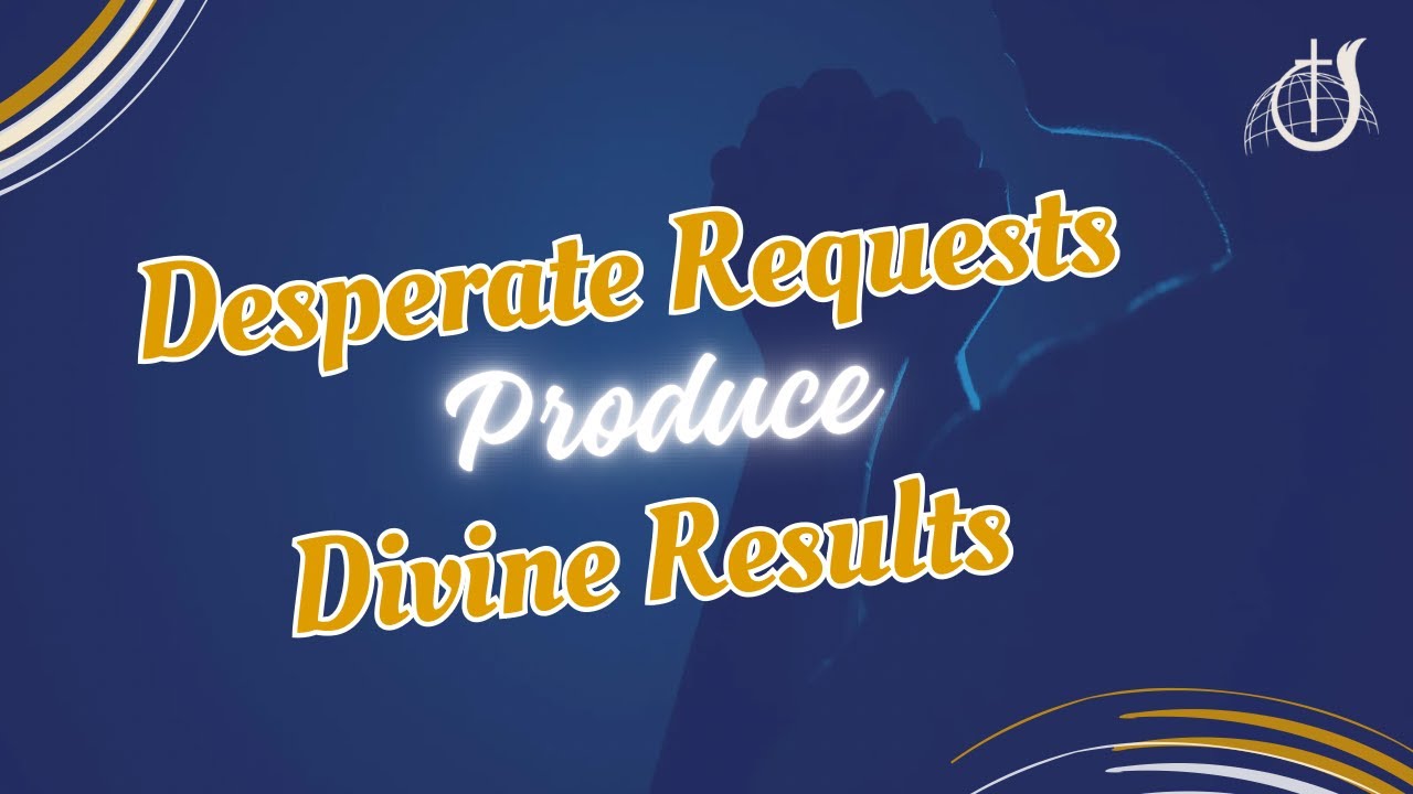 "Desperate Requests Produce Divine Results" | Sunday Service | January ...