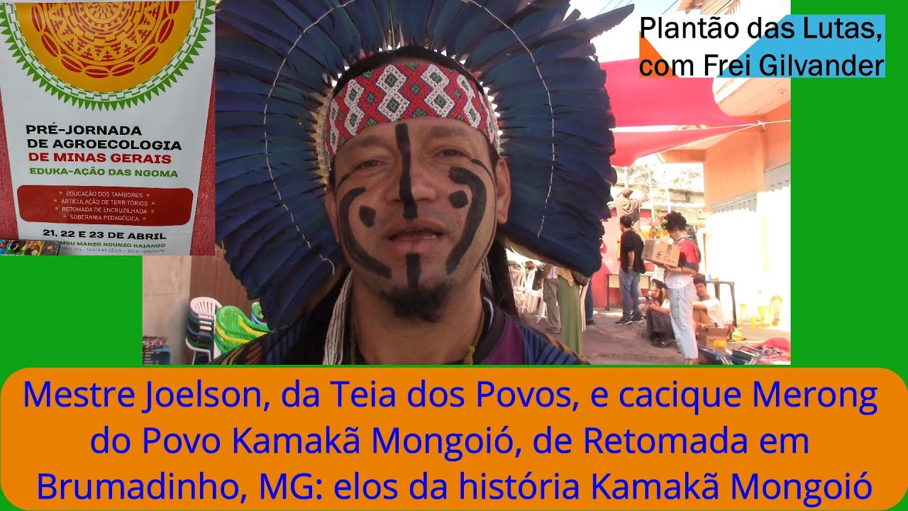 Mestre Joelson, da Teia dos Povos, e Cacique Merong Kamakã Mongoió ...