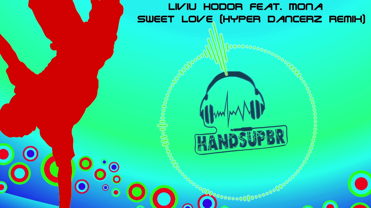 Liviu Hodor feat. Mona - Sweet Love (Hyper Dancerz Remix) - YouTube