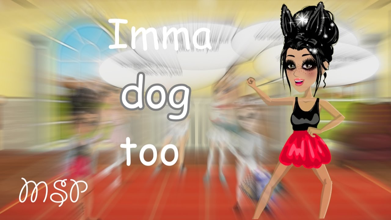 Imma dog too - msp - YouTube