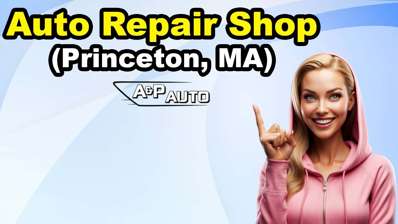 Auto repair shop in Princeton Massachusetts | A P Auto | Auto repair ...