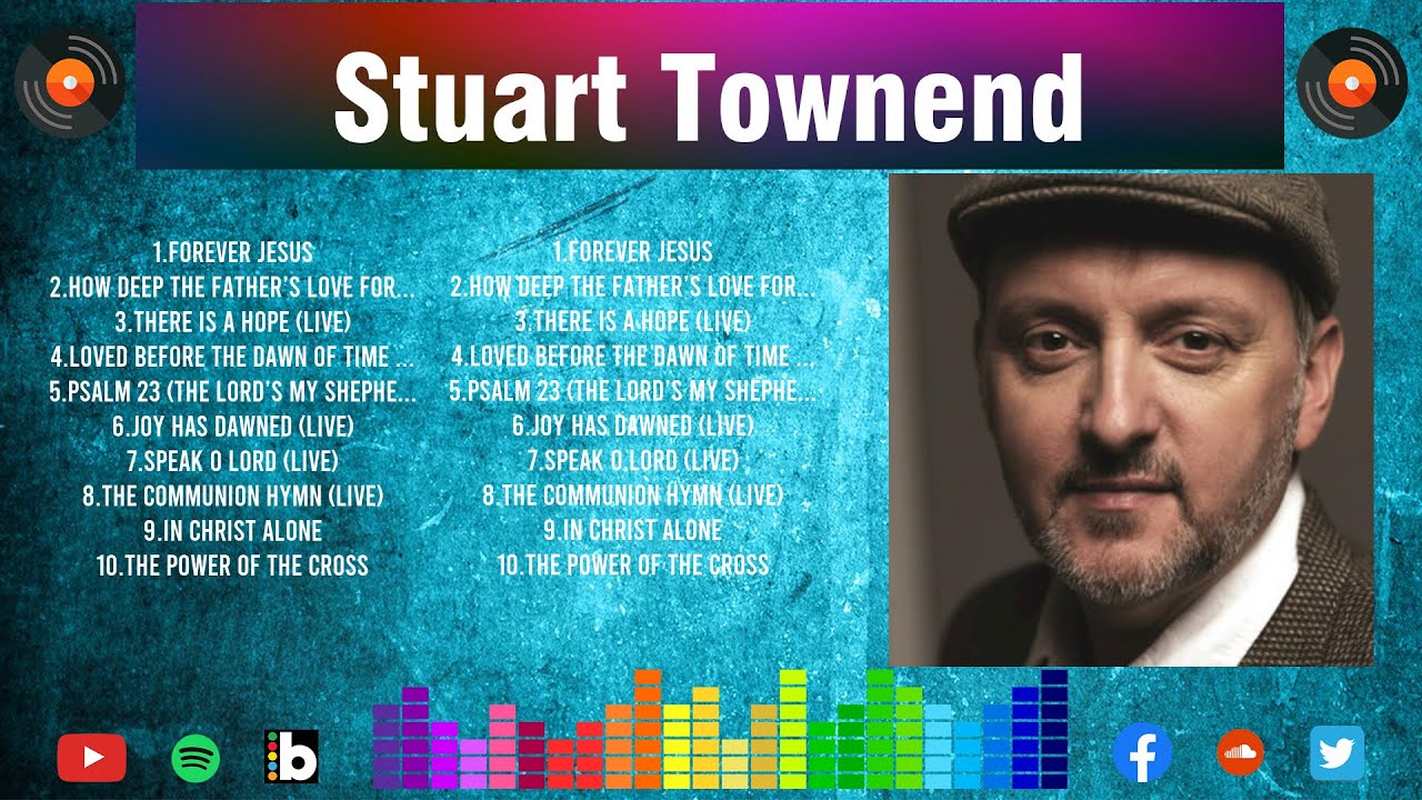 Special Stuart Townend Songs Playlist 2024 ~ Praise and Worship Songs ...