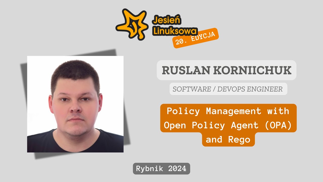 Policy Management with Open Policy Agent (OPA) and Rego – Ruslan Korniichuk | Linux Autumn 2024 ...