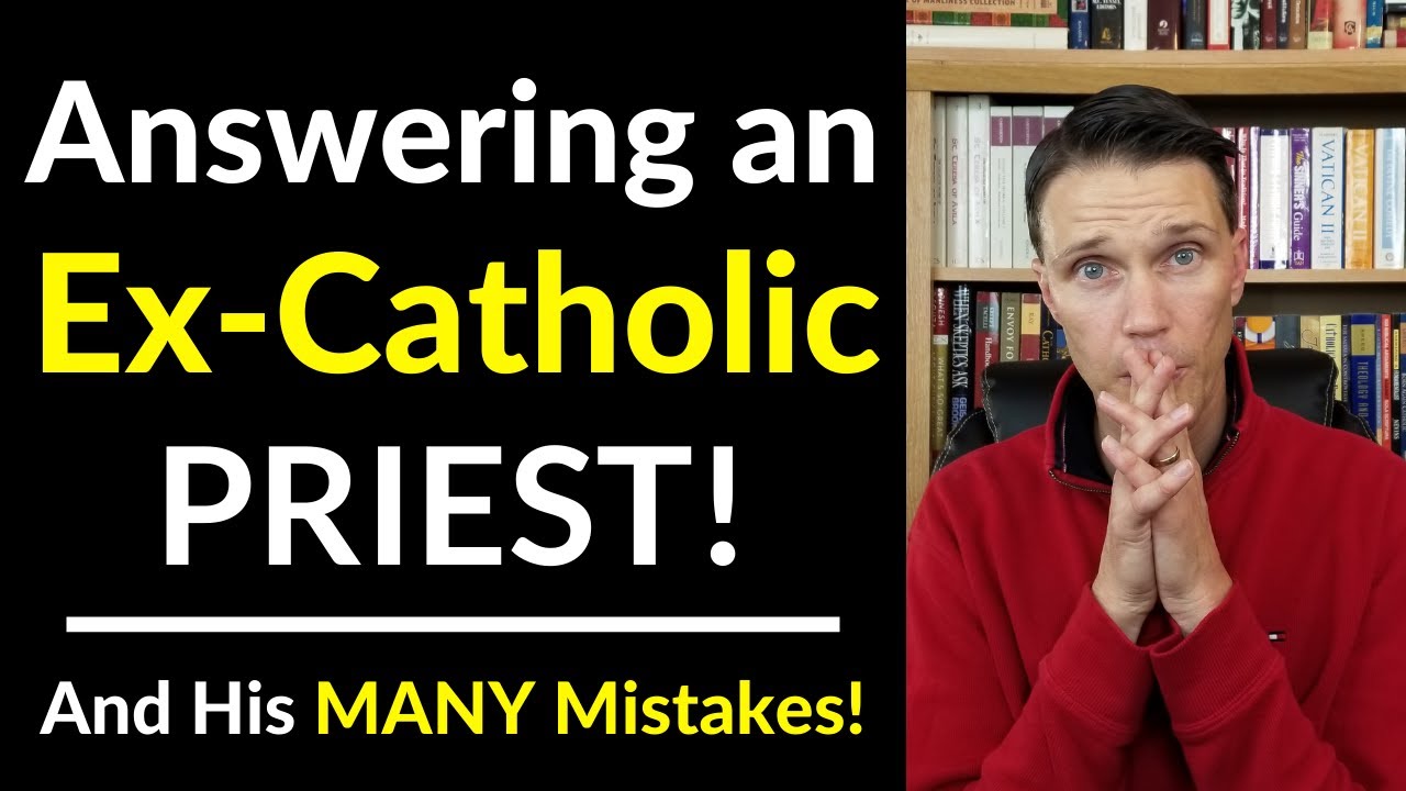 Answering an Ex-Catholic PRIEST (Refuting ex-Catholic ERRORS) - YouTube