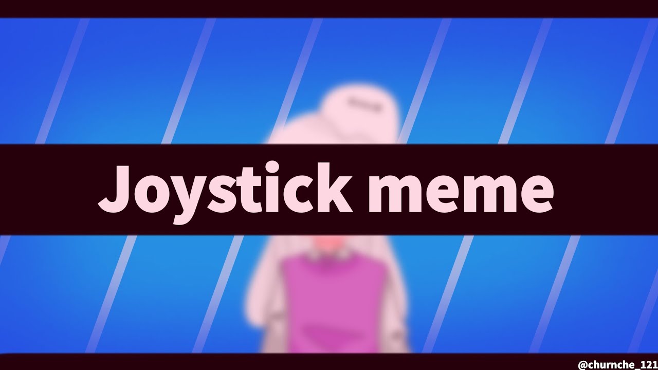 Joystick meme [ churnche ] - YouTube