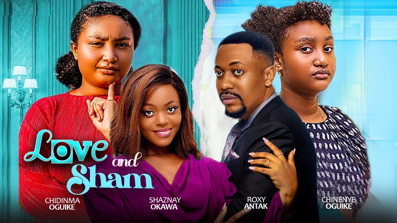 LOVE AND SHAM (Full Movie) - SHAZNAY OKAWA, ROXY ANTAK, CHIDINMA OGUIKE ...