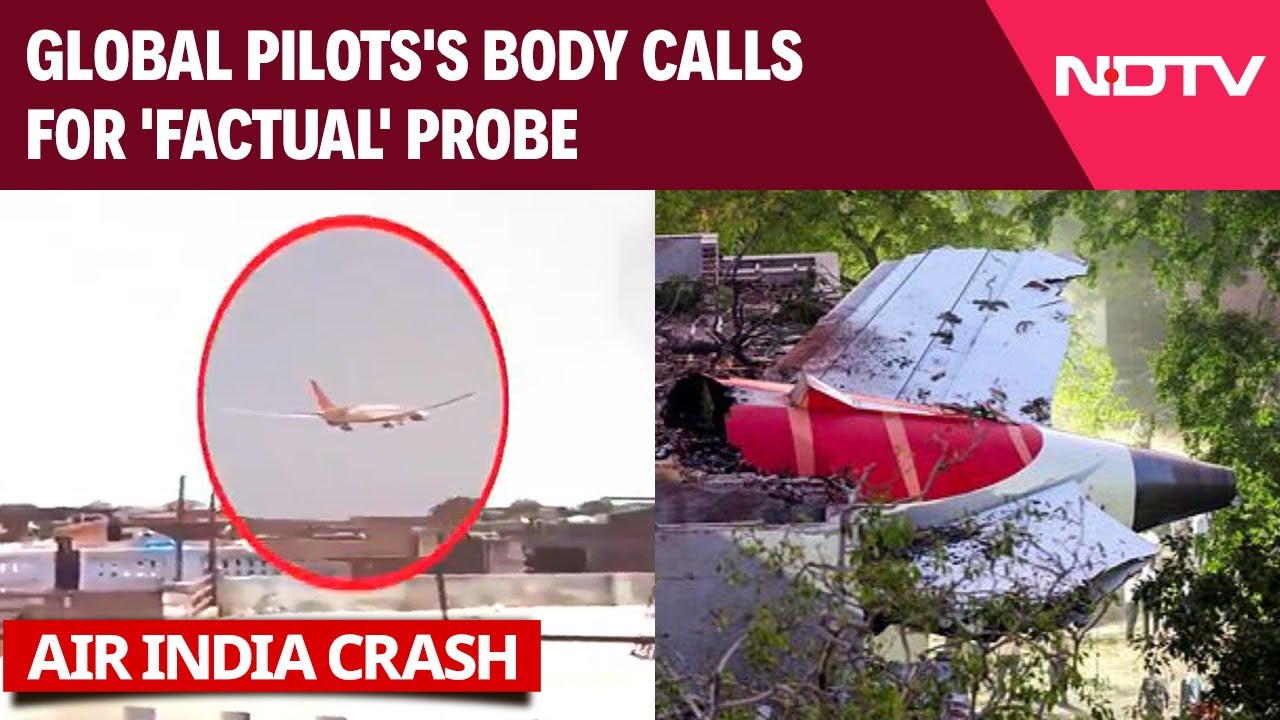 Air India Crash Report | Global Pilots' Body Calls For 'Factual' Probe ...