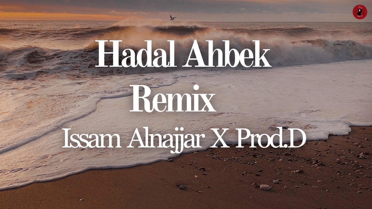 Hadal Ahbek Remix I Issam Alnajjar X Prod. D I - YouTube